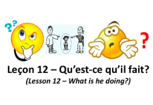 Leçon 12 – Qu’est-ce qu’il fait?